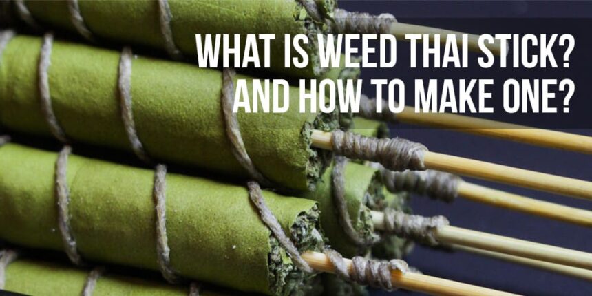 What is Weed Thai Stick? And how to Make one? | APE Premium Cannabis